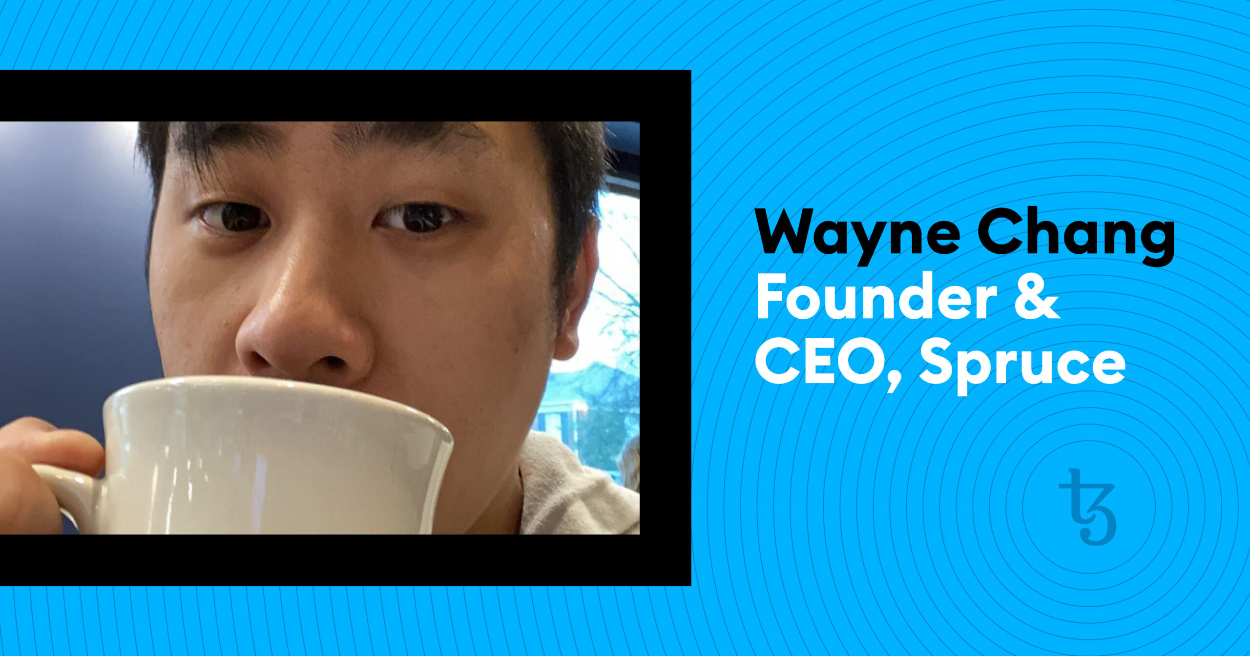 Q&A with Spruce Founder & CEO Wayne Chang - Tezos Foundation
